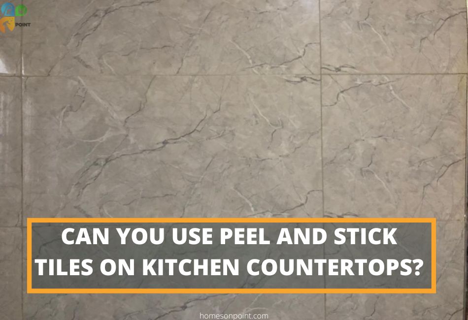 Can You Use Peel And Stick Tiles On Kitchen Countertops Homes On Point